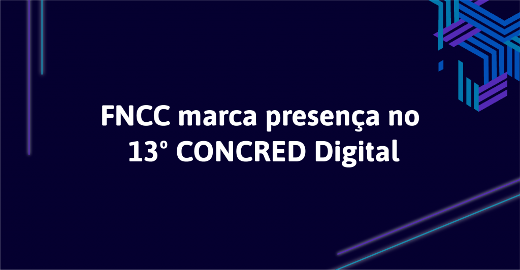FNCC marca presença no 13º CONCRED Digital - FNCC - FEDERAÇÃO NACIONAL ...